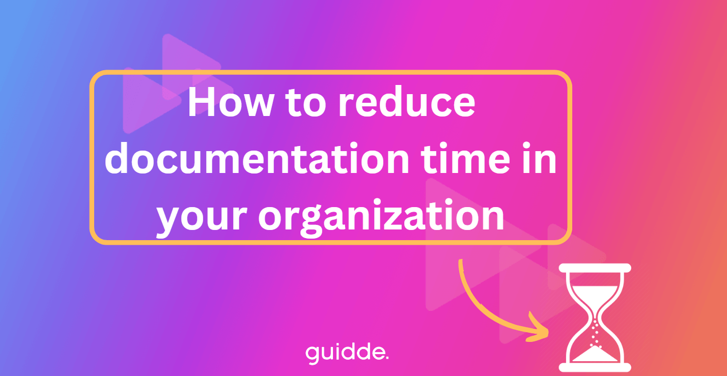 How to reduce documentation time in your organization | Guidde
